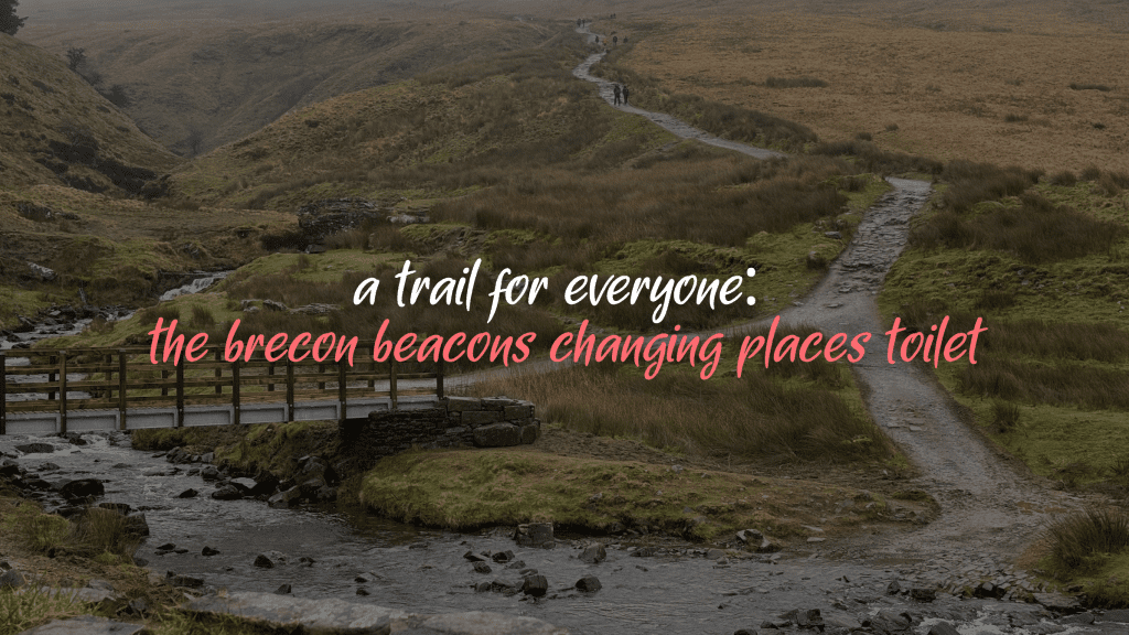 A Trail for Everyone: The Brecon Beacons Changing Places Toilet | Astor ...