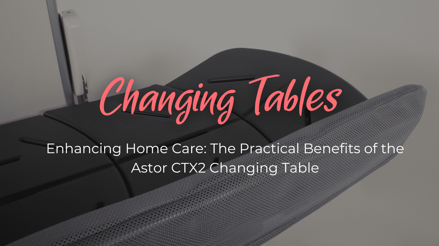 Enhancing Home Care: The Practical Benefits of the Astor CTX2 Changing ...